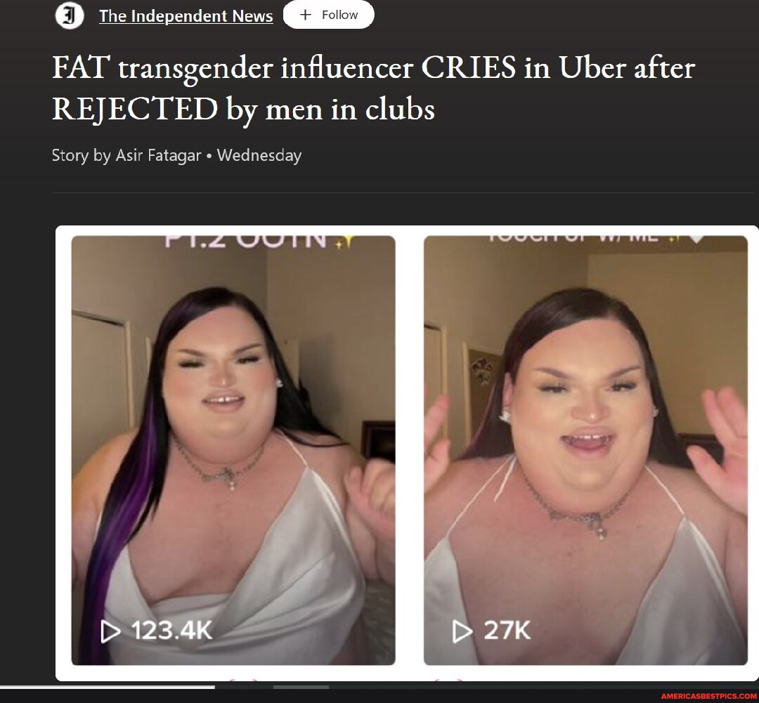 The Independent News Fellow FAT transgender influencer CRIES in Uber after REJECTED by men in ...
