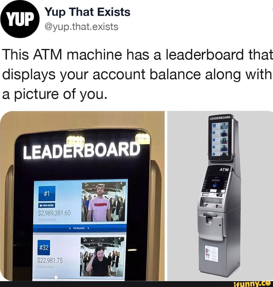 This ATM machine has a leaderboard that displays your account balance ...