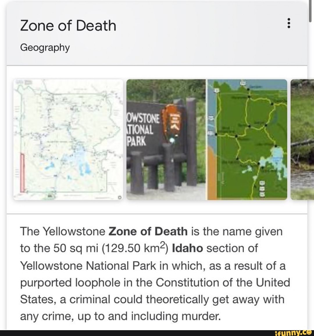 The Yellowstone Zone of Death is the name given to the 50 sq mi (129.50 ...
