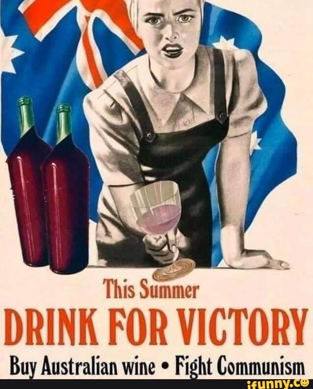 This Summer DRINK FOR VICTORY Buy Australian wine Fight Communism - iFunny