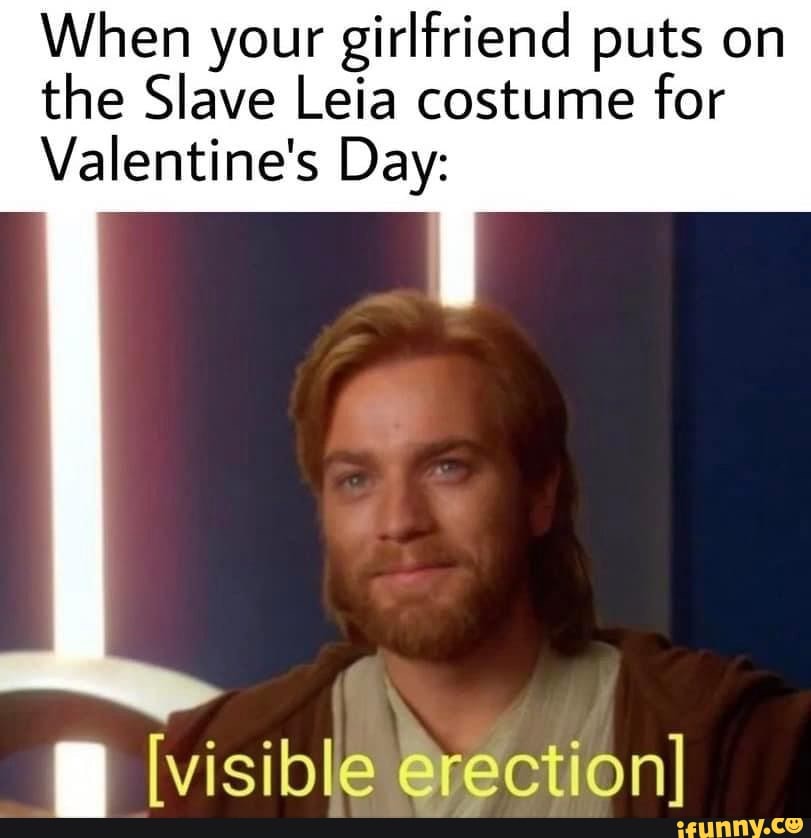When your girlfriend puts on the Slave Leia costume for Valentine's Day ...