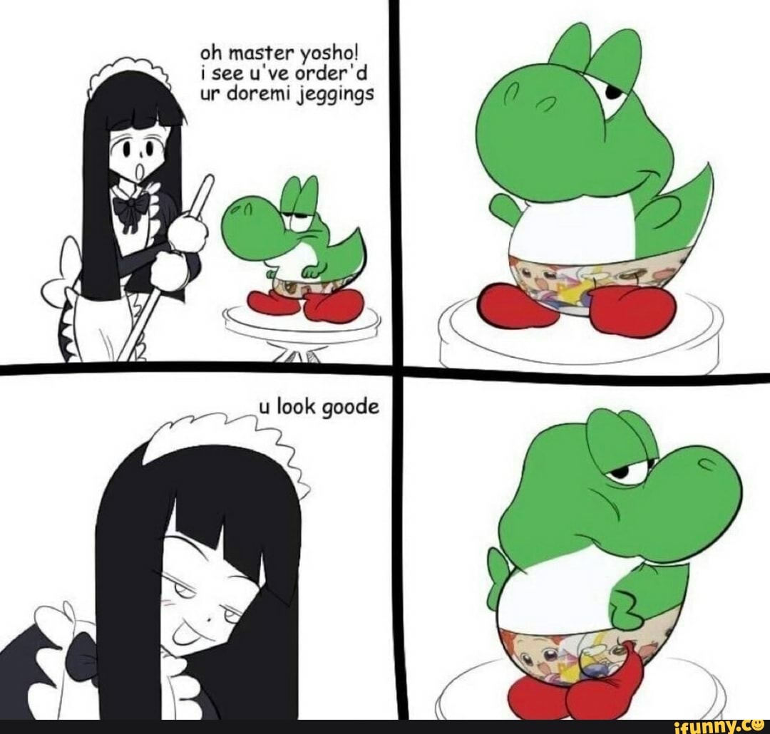 Oh master yosho! i see u've order'd ur doremi jeggings - iFunny