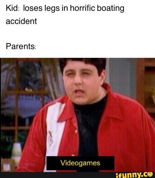 Kid: loses legs in horrific boating accident Parents: - iFunny