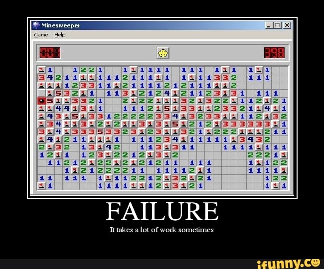 Minesweeper IN aa FAILURE It takes a lot of work sometimes - iFunny