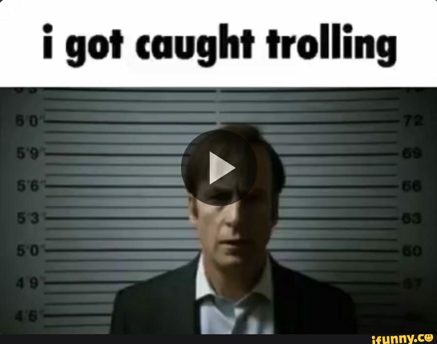 I got caught trolling - iFunny