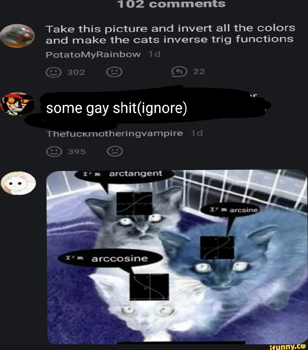 102 comments Take this picture and invert all the colors and make the ...