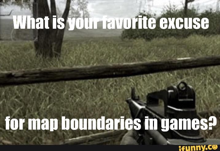 Whatis excuse for map boundaries in games? - iFunny