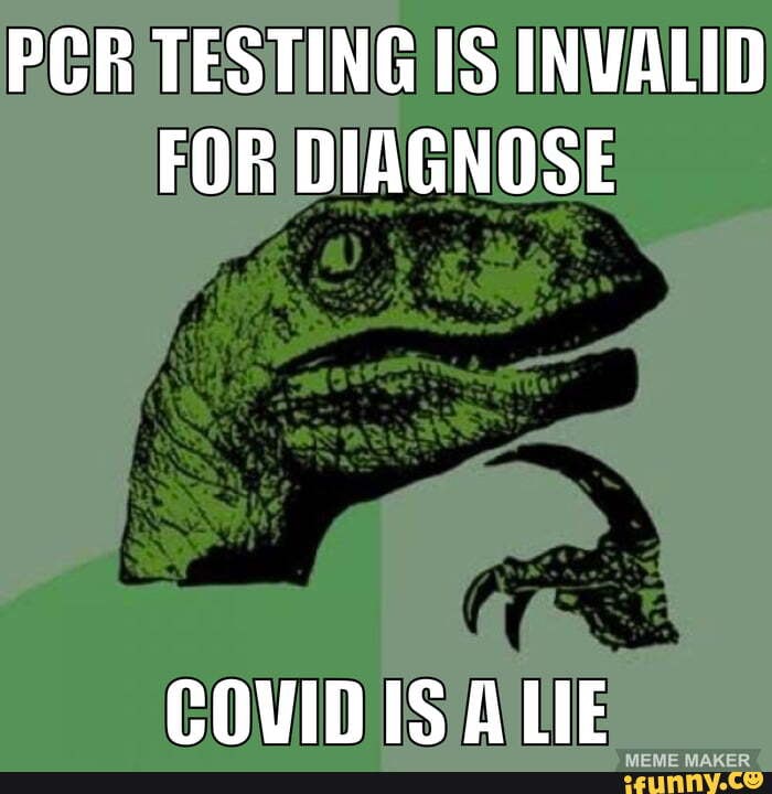 PCR TESTING IS INVALID COVIDIS IS ALE MEME MAKER - iFunny