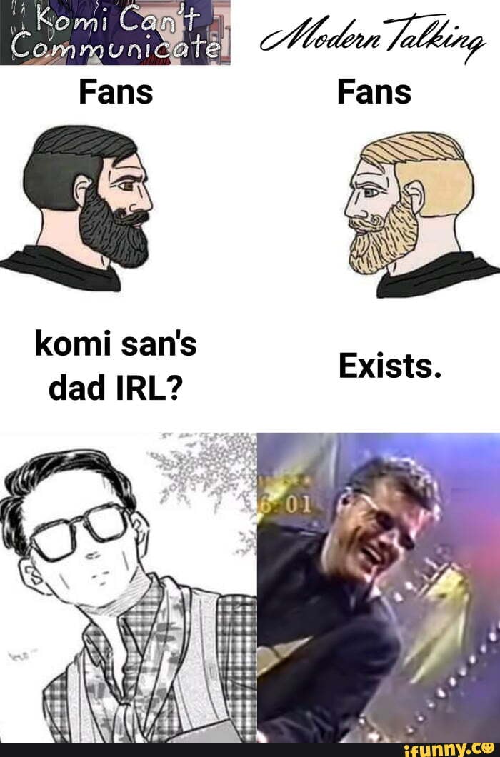 Komi Fans komi san's dad IRL? Exists. - iFunny