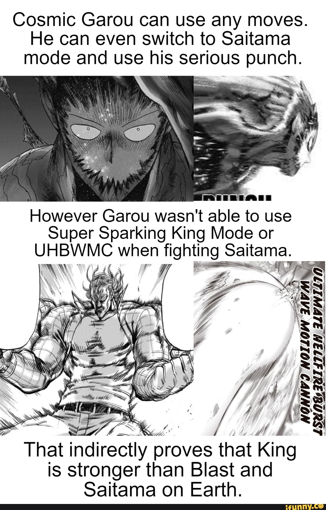 Cosmic Garou can use any moves. He can even switch to Saitama mode and ...