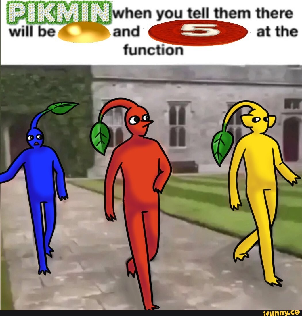 When you tell them there will be and at the function - iFunny