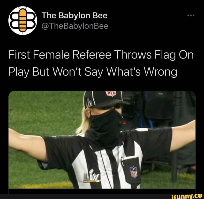 The Babylon Bee @TheBabylonBee First Female Referee Throws Flag On Play ...