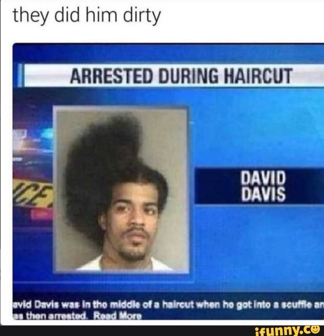They did him dirty ARRESTED DURING HAIRCUT bo - iFunny Brazil