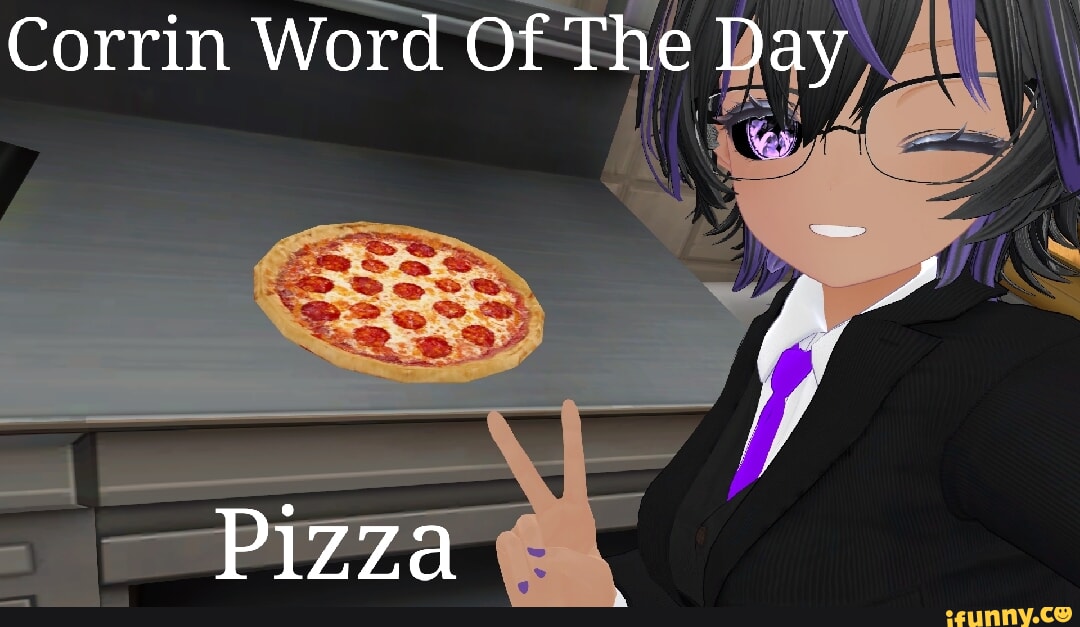 Corrin Word Of The Day Pizza - iFunny