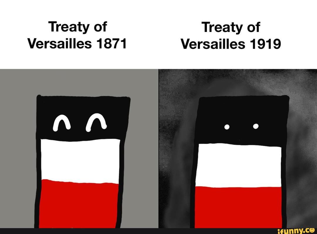 Treaty of Treaty of Versailles 1871 Versailles 1919 - iFunny