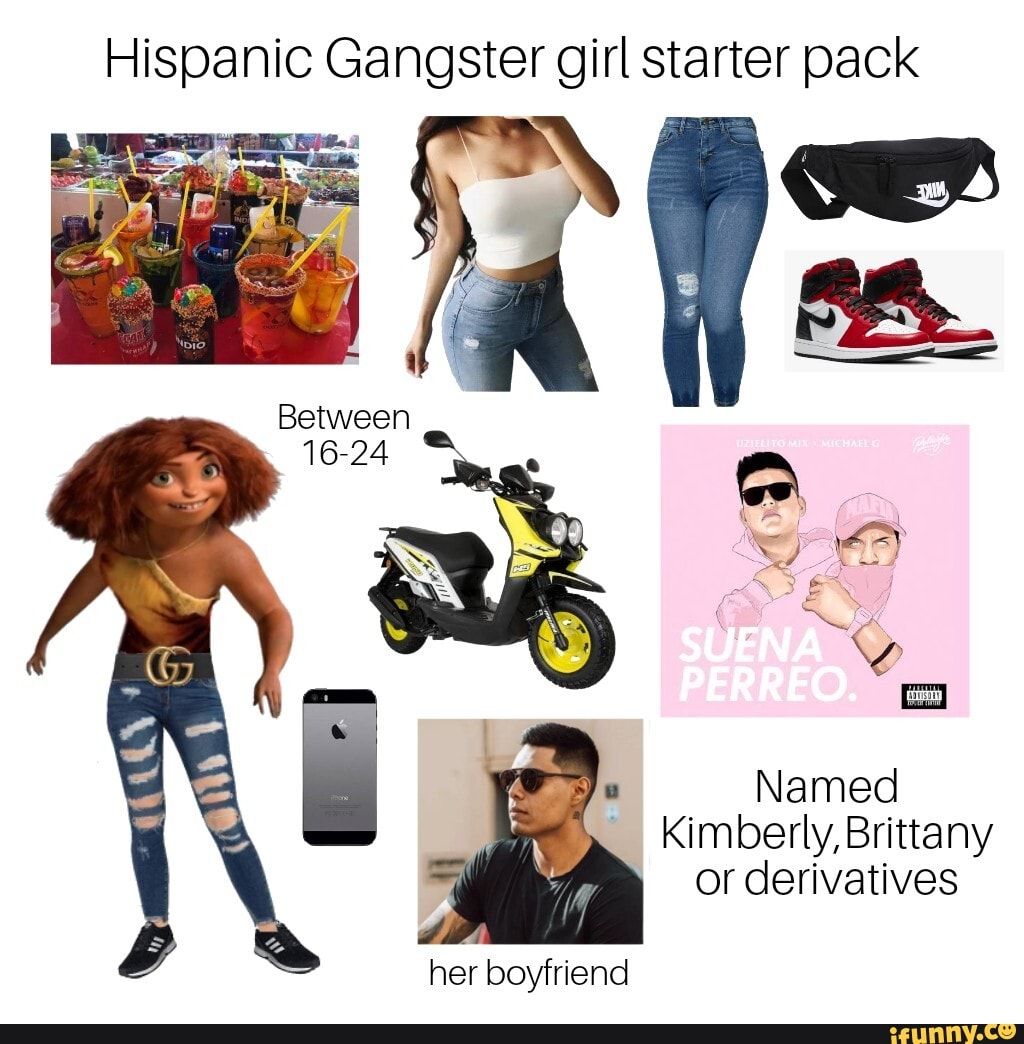 Hispanic Gangster girl starter pack Between 16-24 SUENA PERREO. Named ...