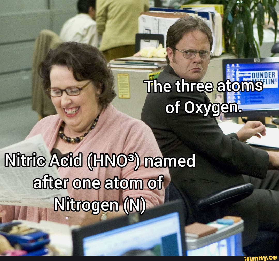 The three atoms of Oxygen. Nitric Acid (HNO?) named after one atom of ...