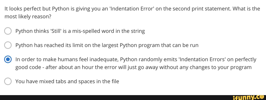 It Looks Perfect But Python Is Giving You An Indentation Error On The Second Print Statement