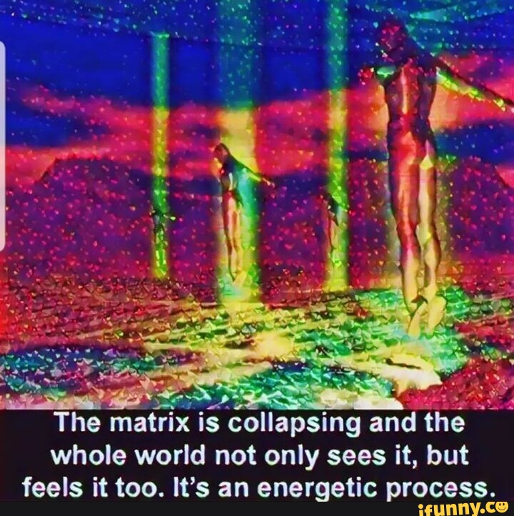 The matrix is collapsing and the whole world not only sees it, but ...