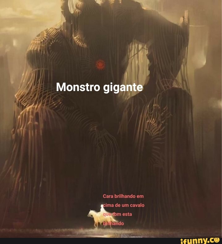 Monstro gigante Cara brilhando em ma de um cavalo m esta ido - iFunny ...