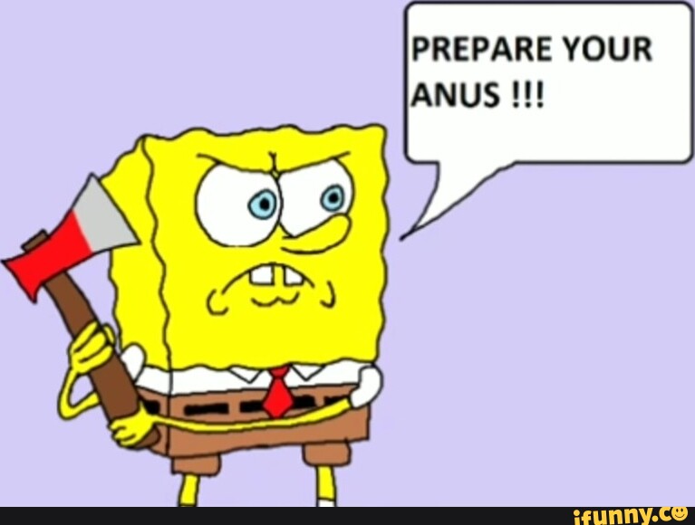 PREPARE YOUR ANUS - iFunny Brazil PREPARE YOUR ANUS - iFunny Brazil