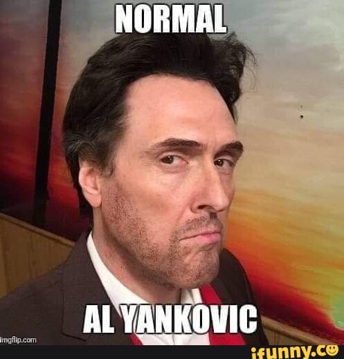 NORMAL AL YANKOVIC - iFunny