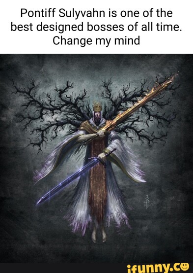 Pontiff Sulyvahn is one of the best designed bosses of all time. Change ...