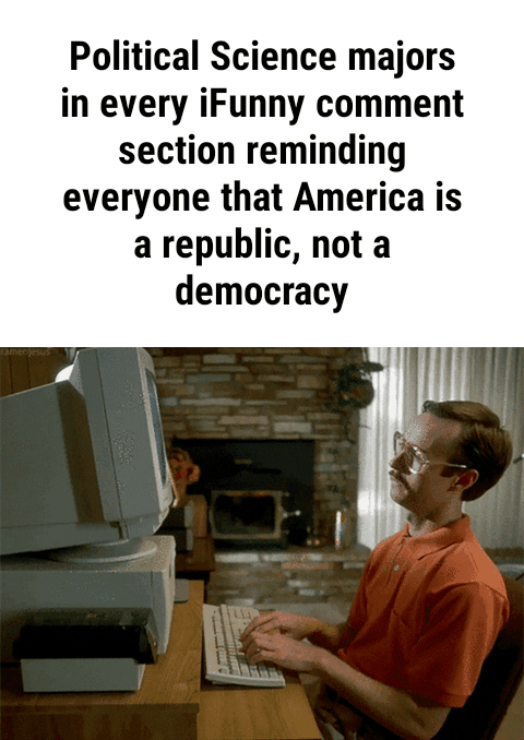 Political Science majors in every iFunny comment section reminding ...
