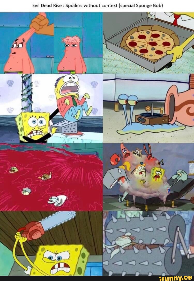 Evil Dead Rise : Spoilers without context (special Sponge Bob) I - iFunny