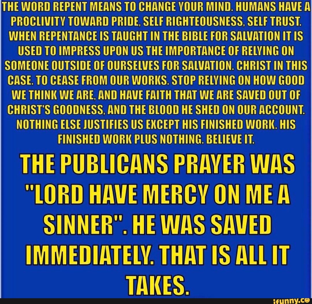 THE WORD REPENT MEANS TO CHANGE YOUR MIND. HUMANS HAVE A PROCLIVITY ...