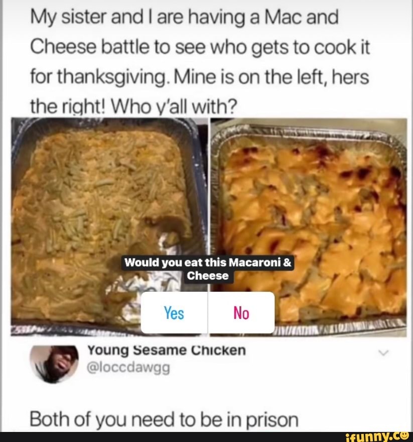 My sister and I are having a Mac and Cheese battle to see who gets to ...