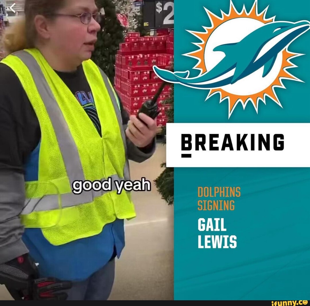 BREAKING gocd yeah DOLPHINS SIGNING GAIL LEWIS - iFunny