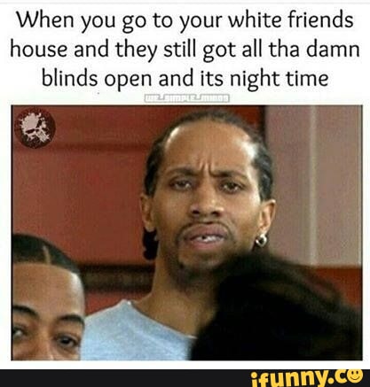 Blinds memes. Best Collection of funny Blinds pictures on iFunny