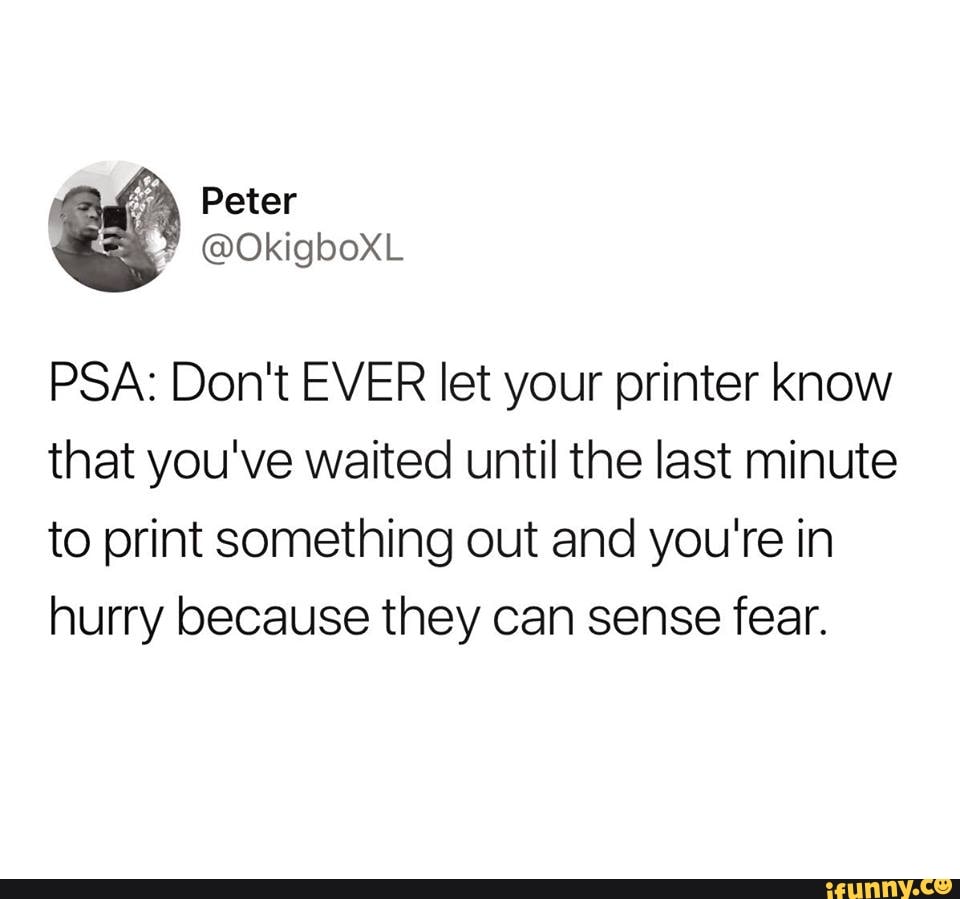 PSA: Don't EVER let your printer know that you've waited until the last ...