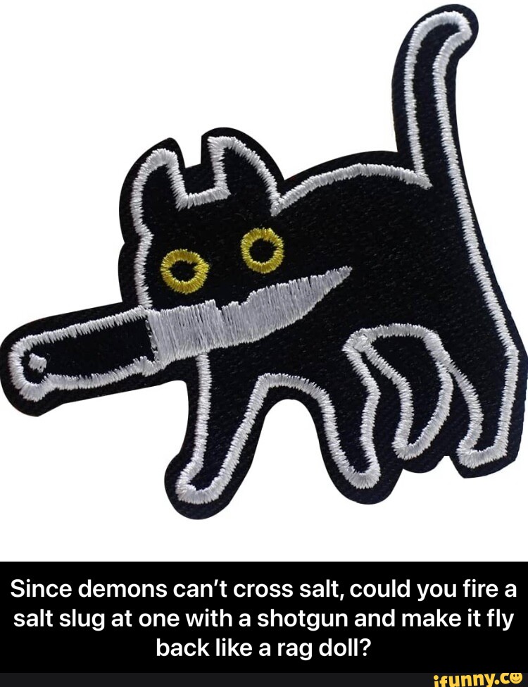 Since demons can't cross salt, could you fire a salt slug at one with a ...