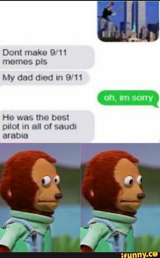 Dont make memes pis My dad died in He was the best pilot in all of ...