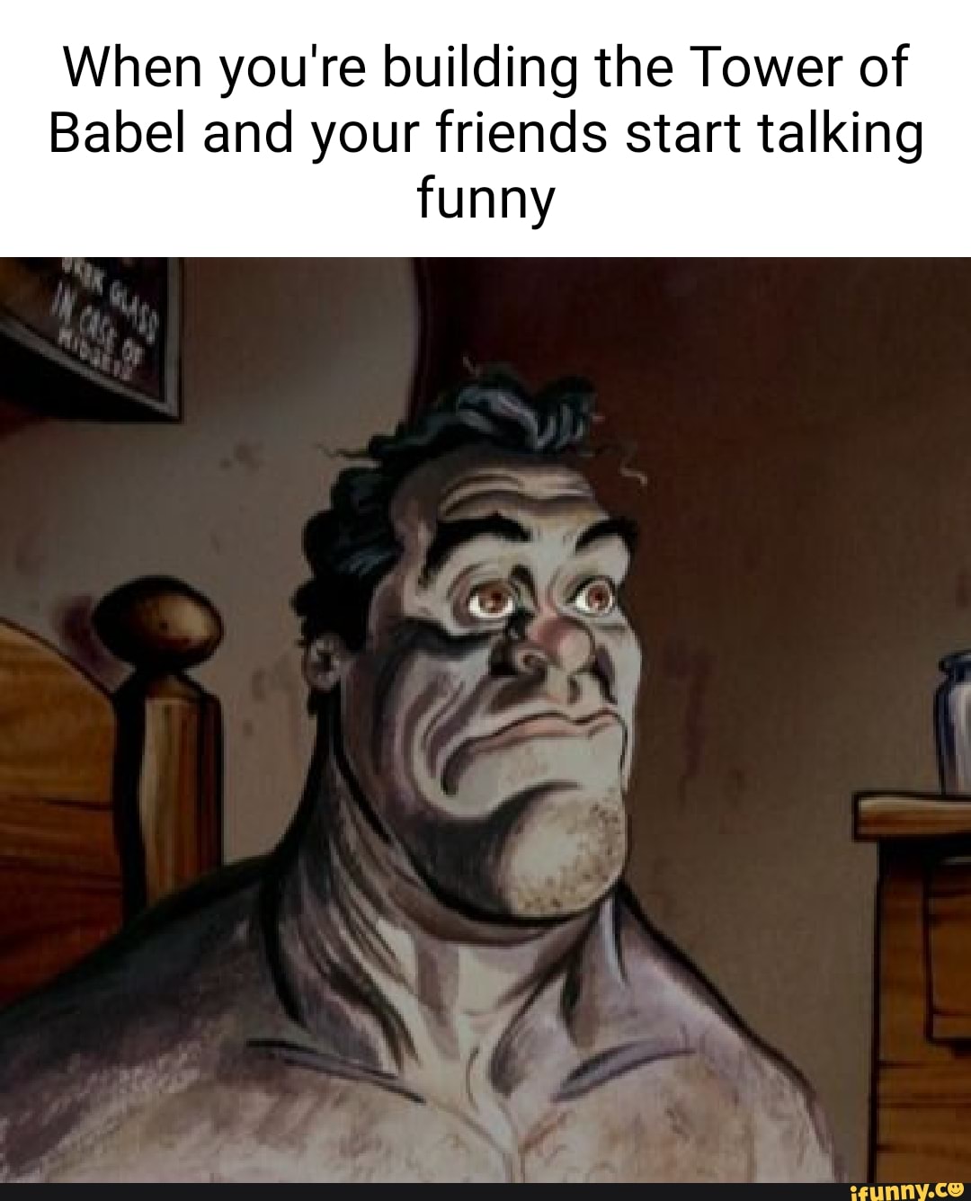 When you're building the Tower of Babel and your friends start talking ...