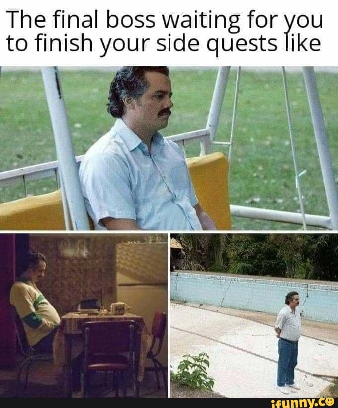 The final boss waiting for you to finish your side quests like - iFunny