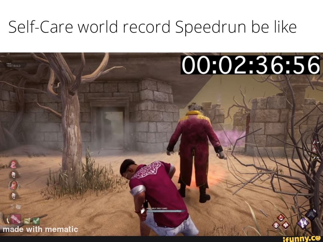 Self-Care world record Speedrun be like mada with mamatic - iFunny