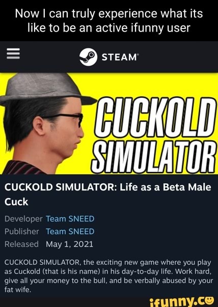 Now can truly experience what its like to be an active ifunny user STEAM CUCKOLD SIMULATOR ...