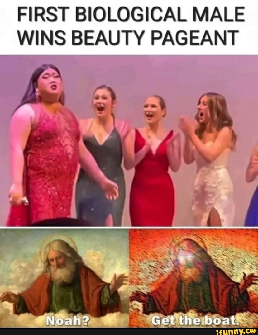 FIRST BIOLOGICAL MALE WINS BEAUTY PAGEANT - iFunny