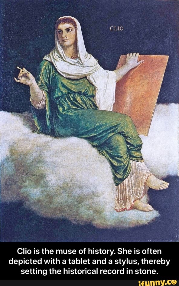 Clio is the muse of history. She is often depicted with a tablet and a ...