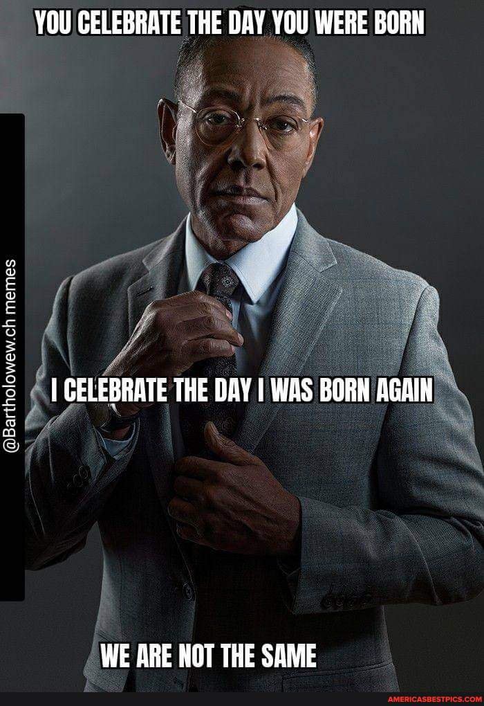 @Bartholowew.ch memes YOU CELEBRATE THE DAY YOU WERE BORN GELEBRATE THE ...