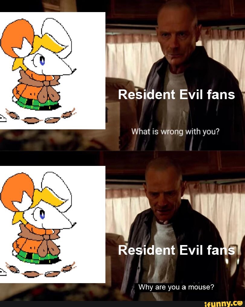 Resident Evil fans } What is wrong with you? Evil fa Why are you a ...