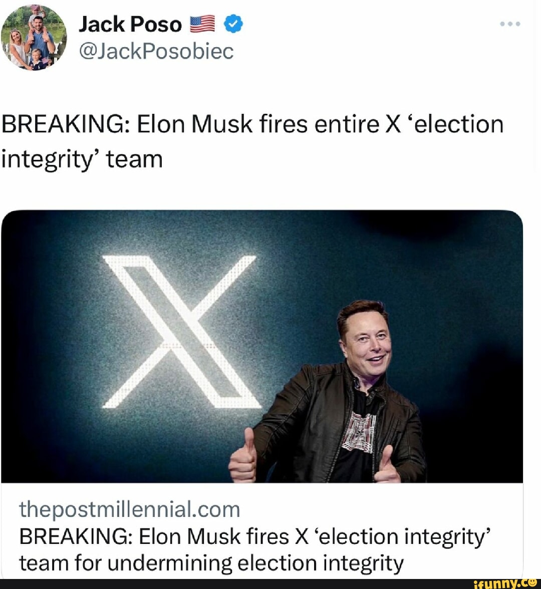 Jack Pose @JackPosobiec BREAKING: Elon Musk fires entire X 'election ...