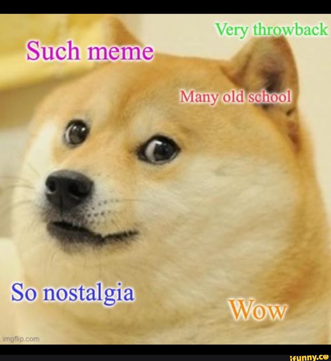 Very throwback Such meme Many old'schoo! So nostalgia - iFunny