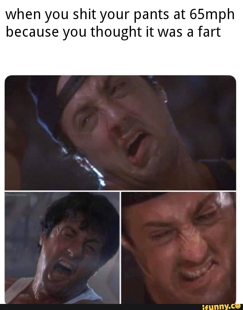 When you shit your pants at 65mph because you thought it was a fart ...