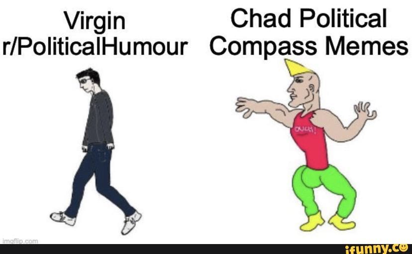 Virgin Chad Political Compass Memes - iFunny