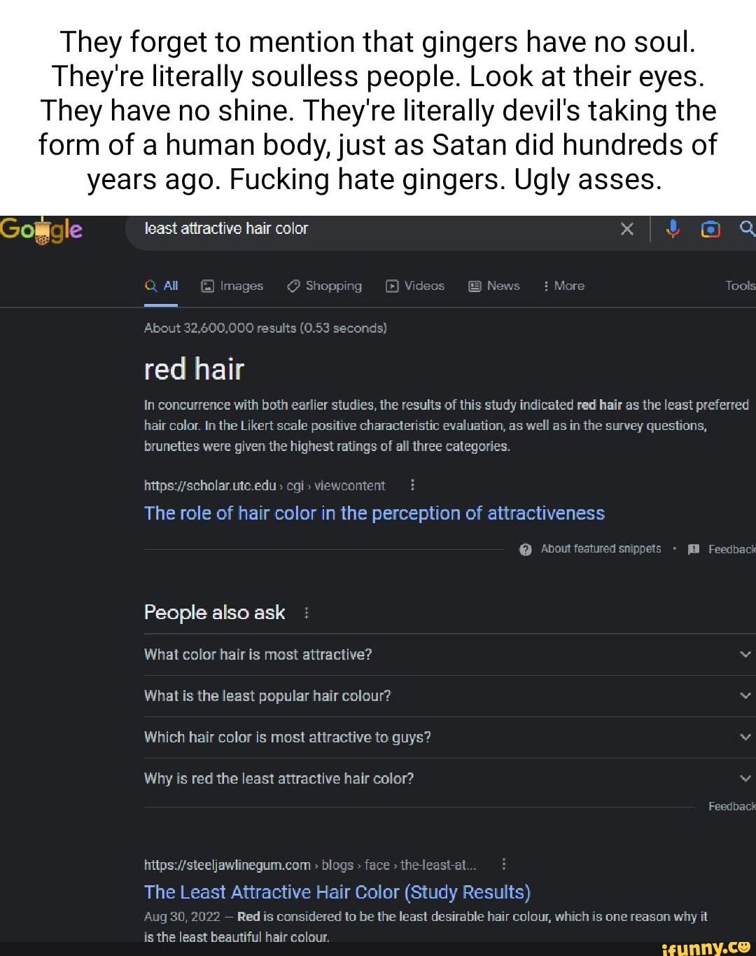 They forget to mention that gingers have no soul. They're literally ...