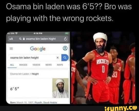 Osama bin laden was 6'5?? Bro was playing with the wrong rockets. - iFunny